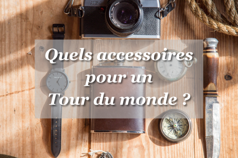 Accessoires de voyage indispensables pour un tour du Monde
